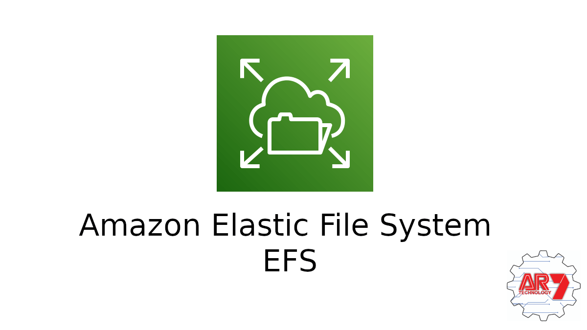 Amazon Elastic File System - EFS - Ar7 Technology